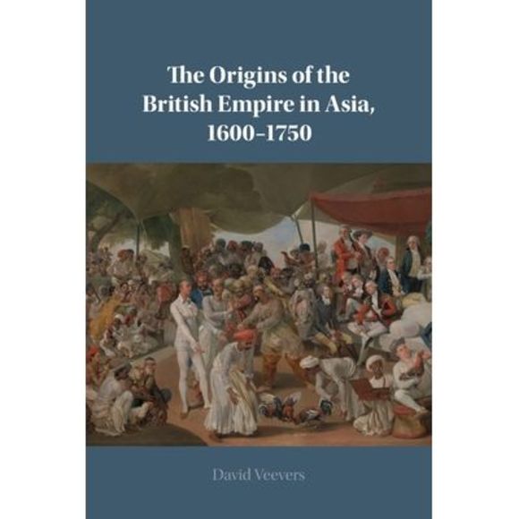 David Veevers | Other | The Origins Of The British Empire In Asia ...